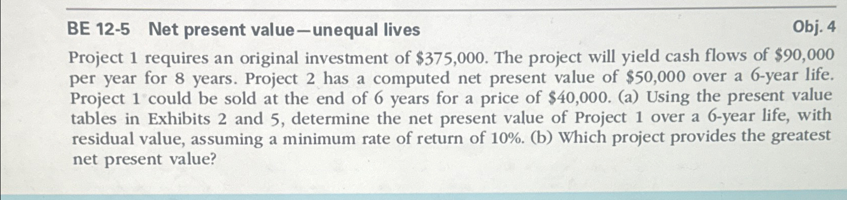 Solved BE 12-5 ﻿Net present value-unequal livesProject 1 | Chegg.com