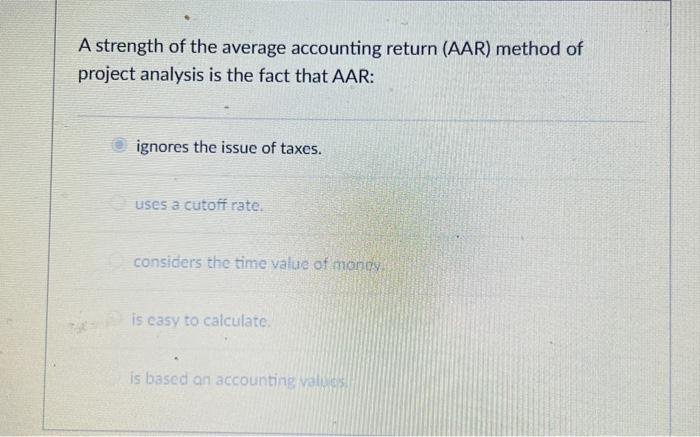 A strength of the average accounting return (AAR) | Chegg.com