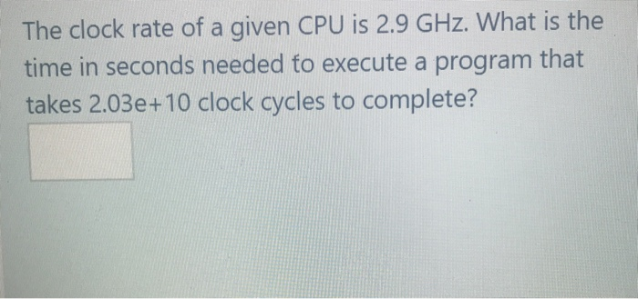 Solved The clock rate of a given CPU is 2.9 GHz. What is the | Chegg.com