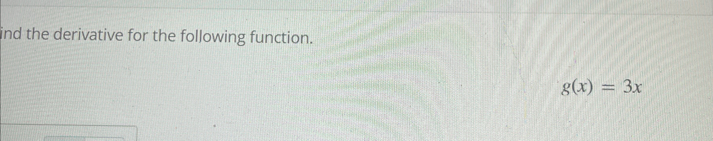 Solved ind the derivative for the following function.g(x)=3x | Chegg.com