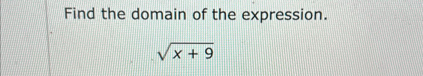 Solved Find the domain of the expression.x+92 | Chegg.com