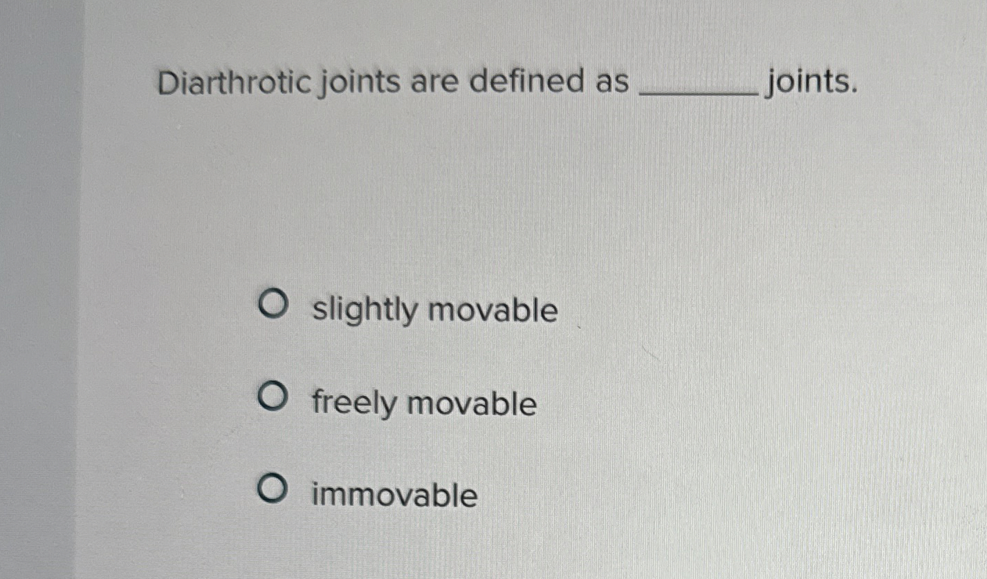 Solved Diarthrotic joints are defined as joints.slightly | Chegg.com Solved Diarthrotic joints are defined as joints.slightly | Chegg.com