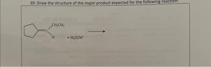 Solved 39. Draw the structure of the major product expected | Chegg.com