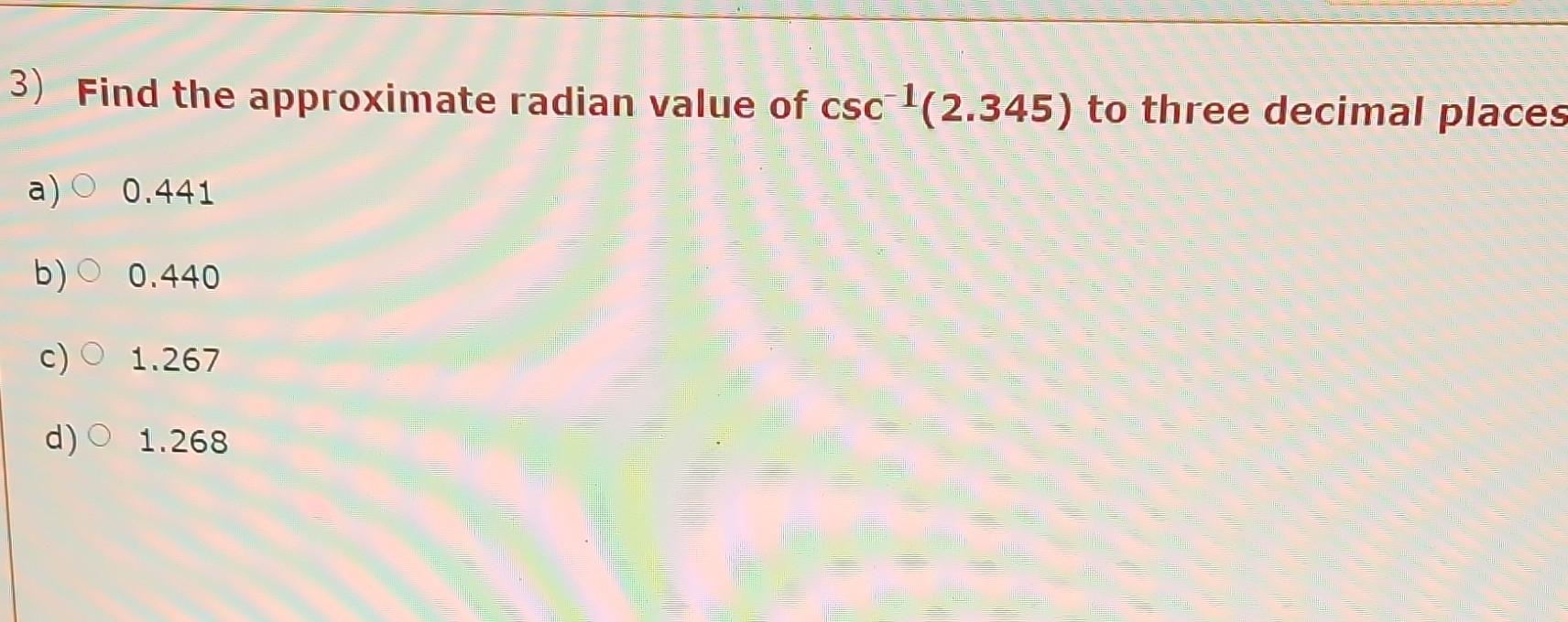 Solved 3) Find the approximate radian value of csc−1(2.345) | Chegg.com