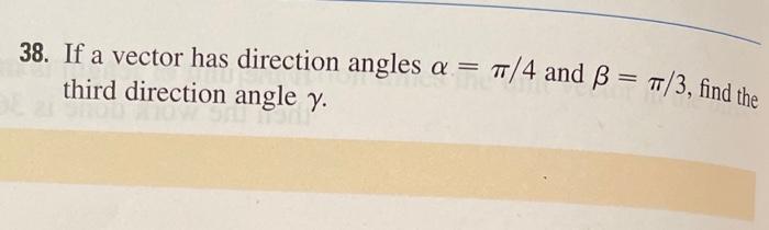 Solved 38. If a vector has direction angles α=π/4 and β=π/3, | Chegg.com