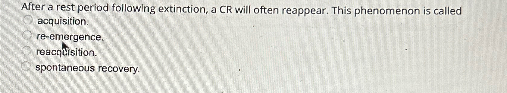 Solved After a rest period following extinction, a CR will | Chegg.com