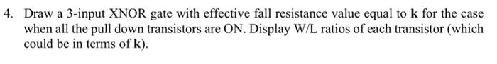 Solved 4. Draw a 3-input XNOR gate with effective fall | Chegg.com