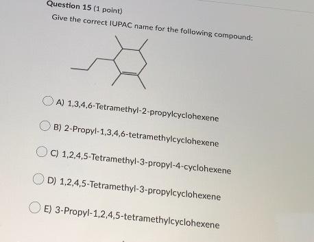 Solved Question 15 (1 point) Give the correct IUPAC name for | Chegg.com