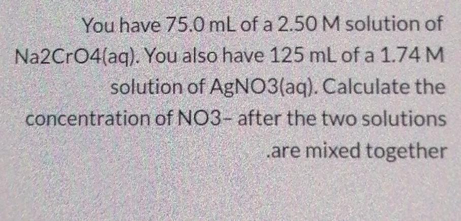 Solved You have 75.0 mL of a 2.50 M solution of Na2CrO4(aq). | Chegg.com