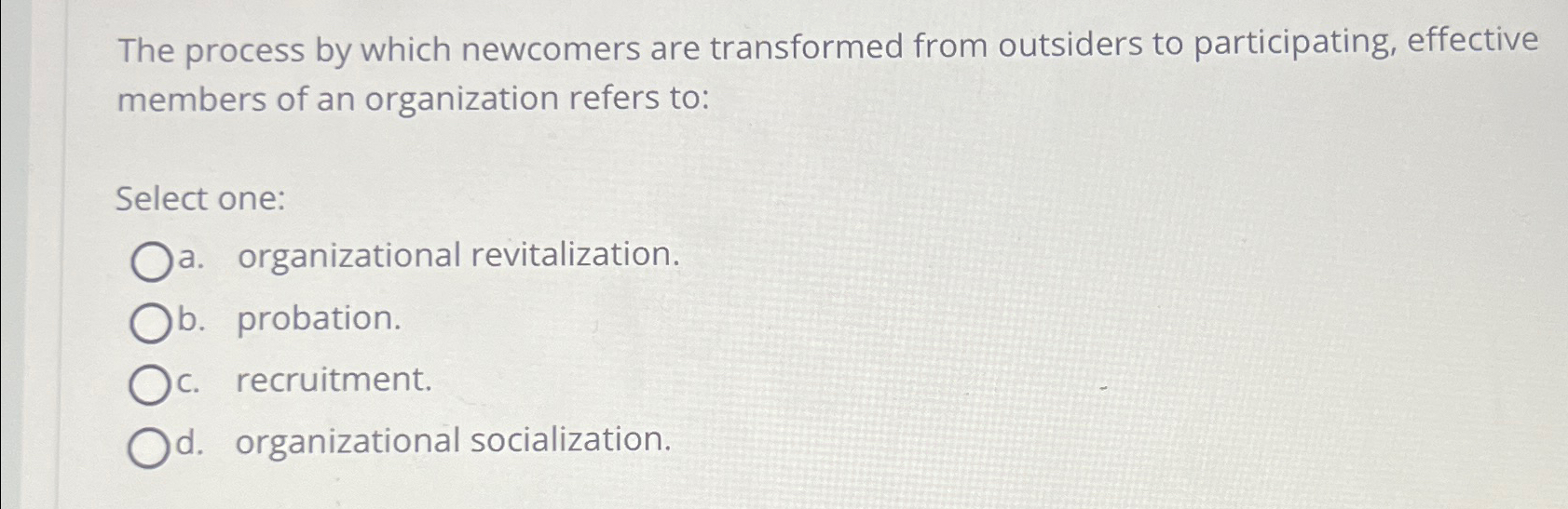 Solved The process by which newcomers are transformed from | Chegg.com