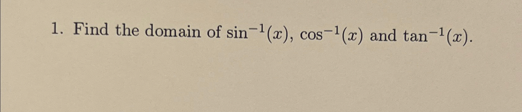 Solved Find the domain of sin-1(x),cos-1(x) ﻿and tan-1(x). | Chegg.com