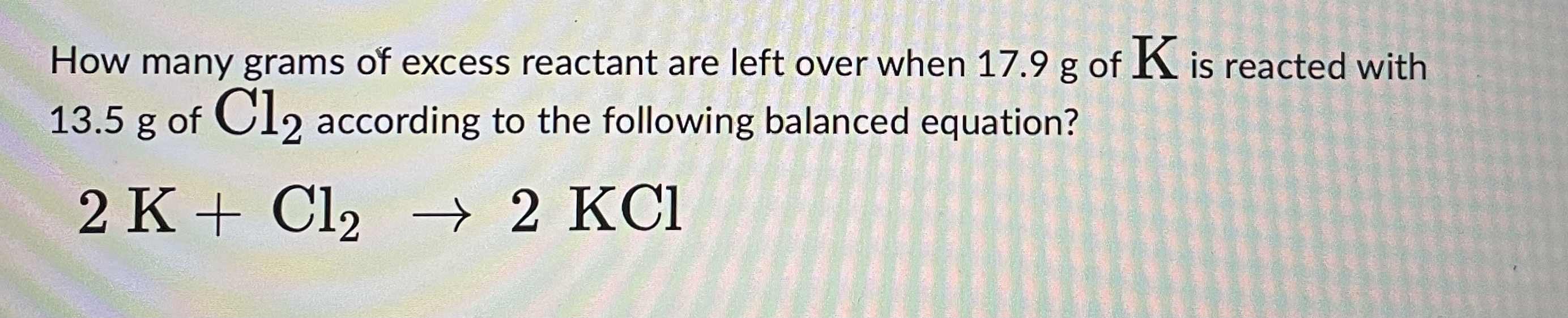 How many grams of excess reactant are left over when | Chegg.com