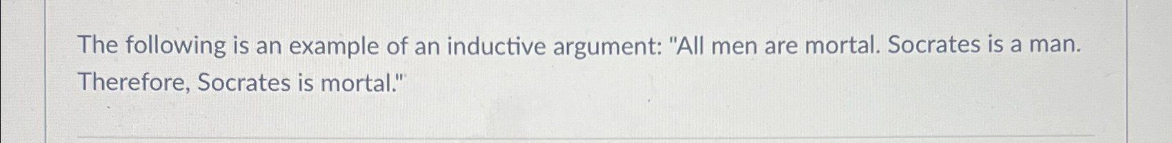 Solved The following is an example of an inductive argument: | Chegg.com