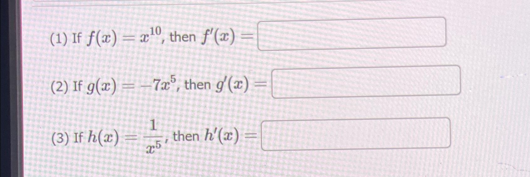 Solved (1) ﻿If f(x)=x10, ﻿then f'(x)=(2) ﻿If g(x)=-7x5, | Chegg.com