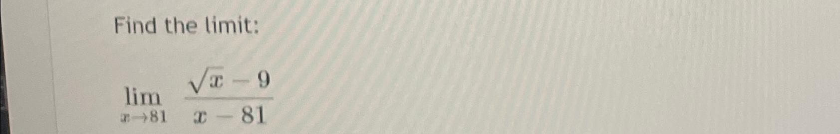 Solved Find the limit:limx→81x2-9x-81 | Chegg.com