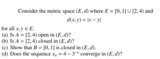 Solved Consider the metric space (E,d) where E=[0,1]∪[2,4) | Chegg.com
