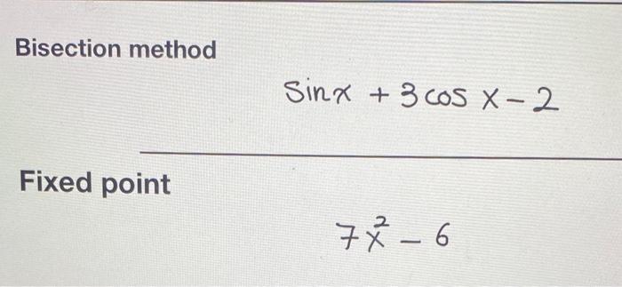 Bisection method sinx+3cosx−2 Fixed point 7x2−6 | Chegg.com