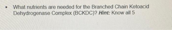 Solved What nutrients are needed for the Branched Chain | Chegg.com