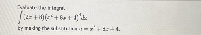 Solved Evaluate the integral ∫(2x+8)(x2+8x+4)4dx by making | Chegg.com