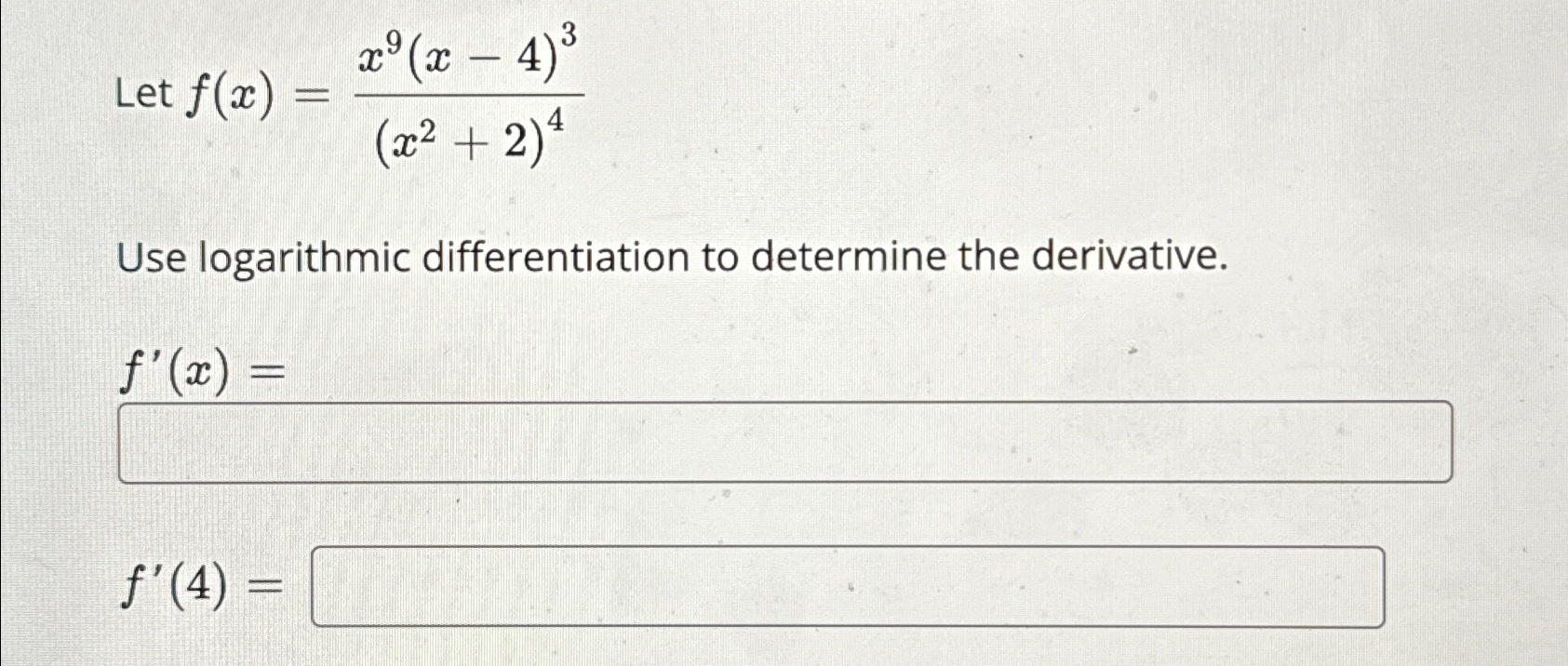 Solved Let f(x)=x9(x-4)3(x2+2)4Use logarithmic | Chegg.com