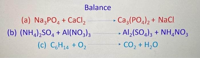 Solved Balance (a) Na3PO4+CaCl2 Ca3(PO4)2+NaCl (b) | Chegg.com