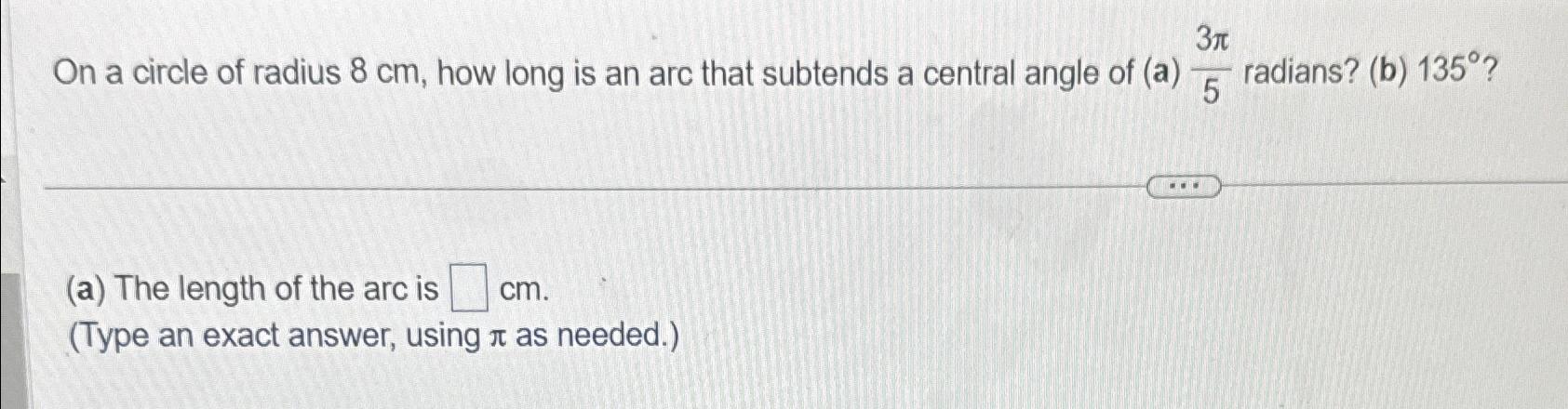 Solved On a circle of radius 8cm, ﻿how long is an arc that | Chegg.com