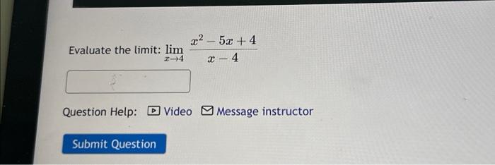 Solved Evaluate the limit: limx→4x−4x2−5x+4 Question Help: | Chegg.com