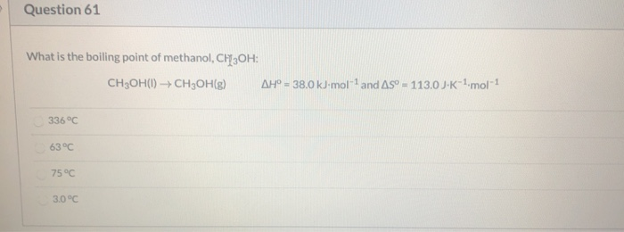 Solved: Question 61 What Is The Boiling Point Of Methanol,... | Chegg.com
