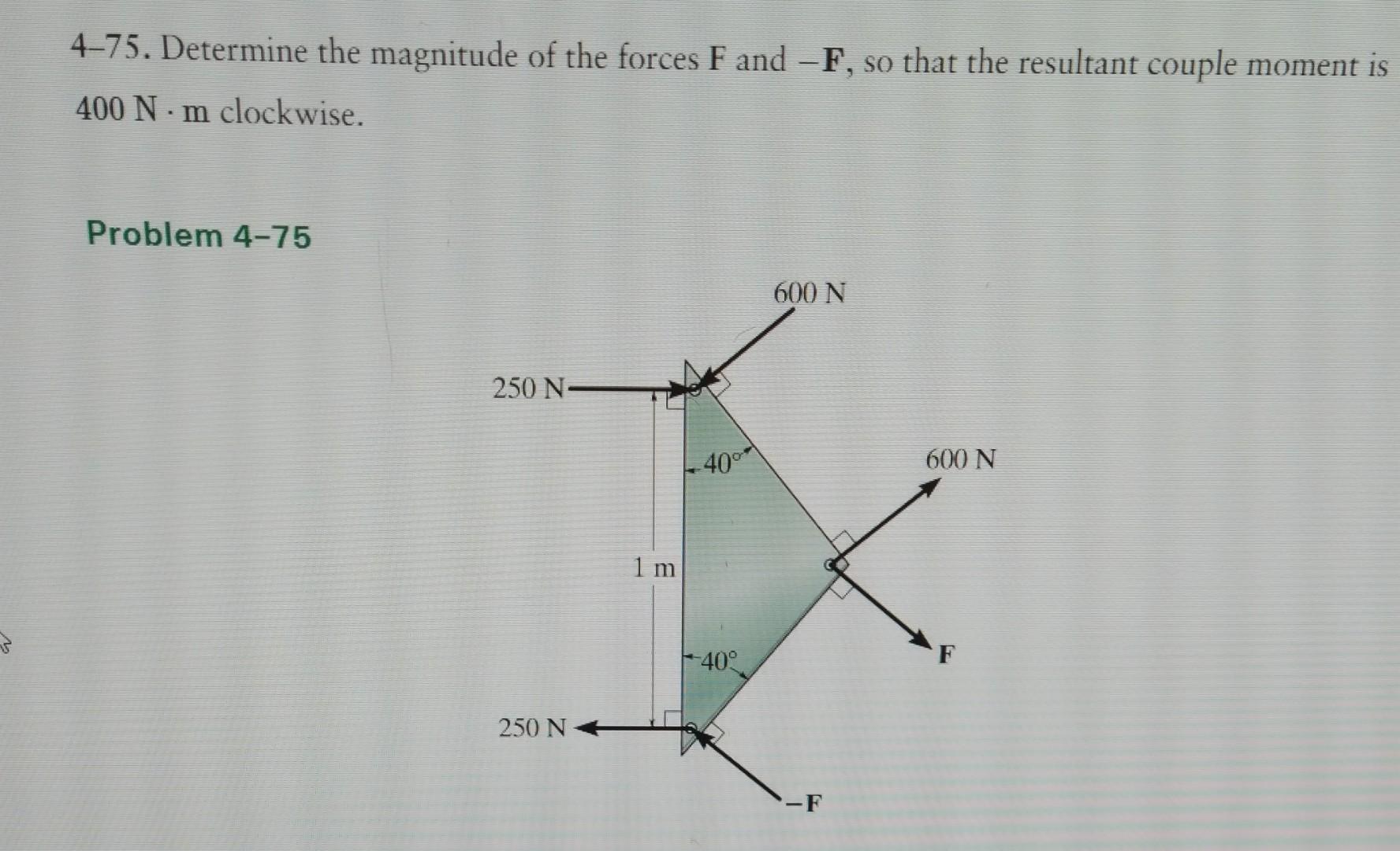 Solved 4-75. Determine the magnitude of the forces F and −F, | Chegg.com