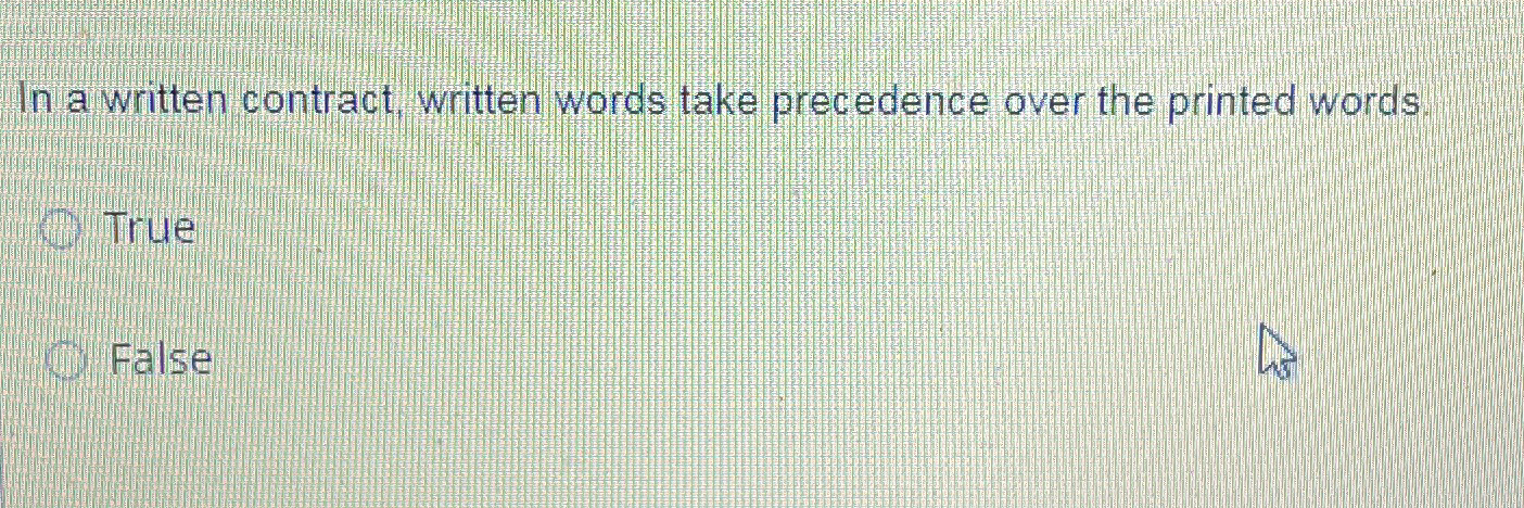 Solved In a written contract, written words take precedence | Chegg.com