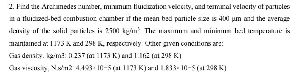 Solved 2. Find the Archimedes number, minimum fluidization | Chegg.com