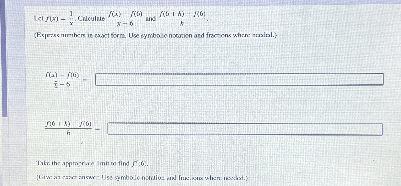 Solved Let f(x)=1x. Calculate f(x)-f(6)x-6 and | Chegg.com Solved Let f(x)=1x. Calculate f(x)-f(6)x-6 and | Chegg.com