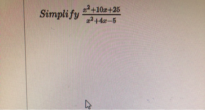 Solved Simplify *2 +10x+25 | Chegg.com