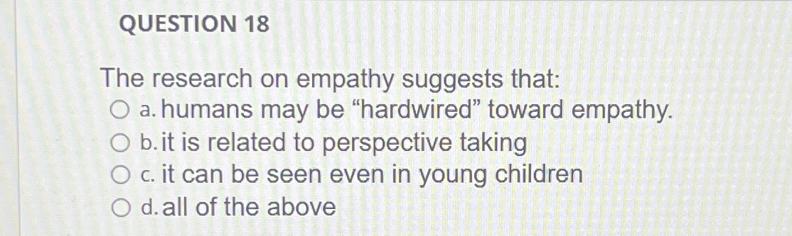 Solved QUESTION 18The research on empathy suggests that:a. | Chegg.com