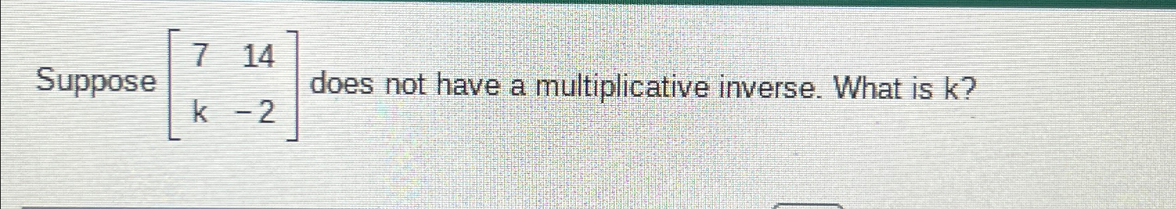 Suppose [714k-2] ﻿does not have a multiplicative | Chegg.com