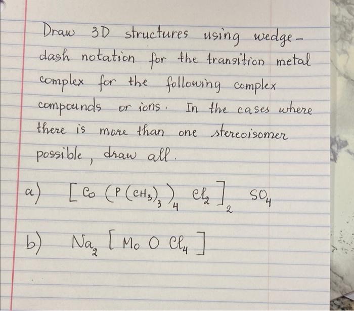 Solved or ions, Draw 3D structures using wedge- dash | Chegg.com