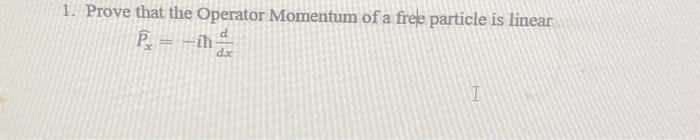 Solved 1. Prove that the Operator Momentum of a free | Chegg.com