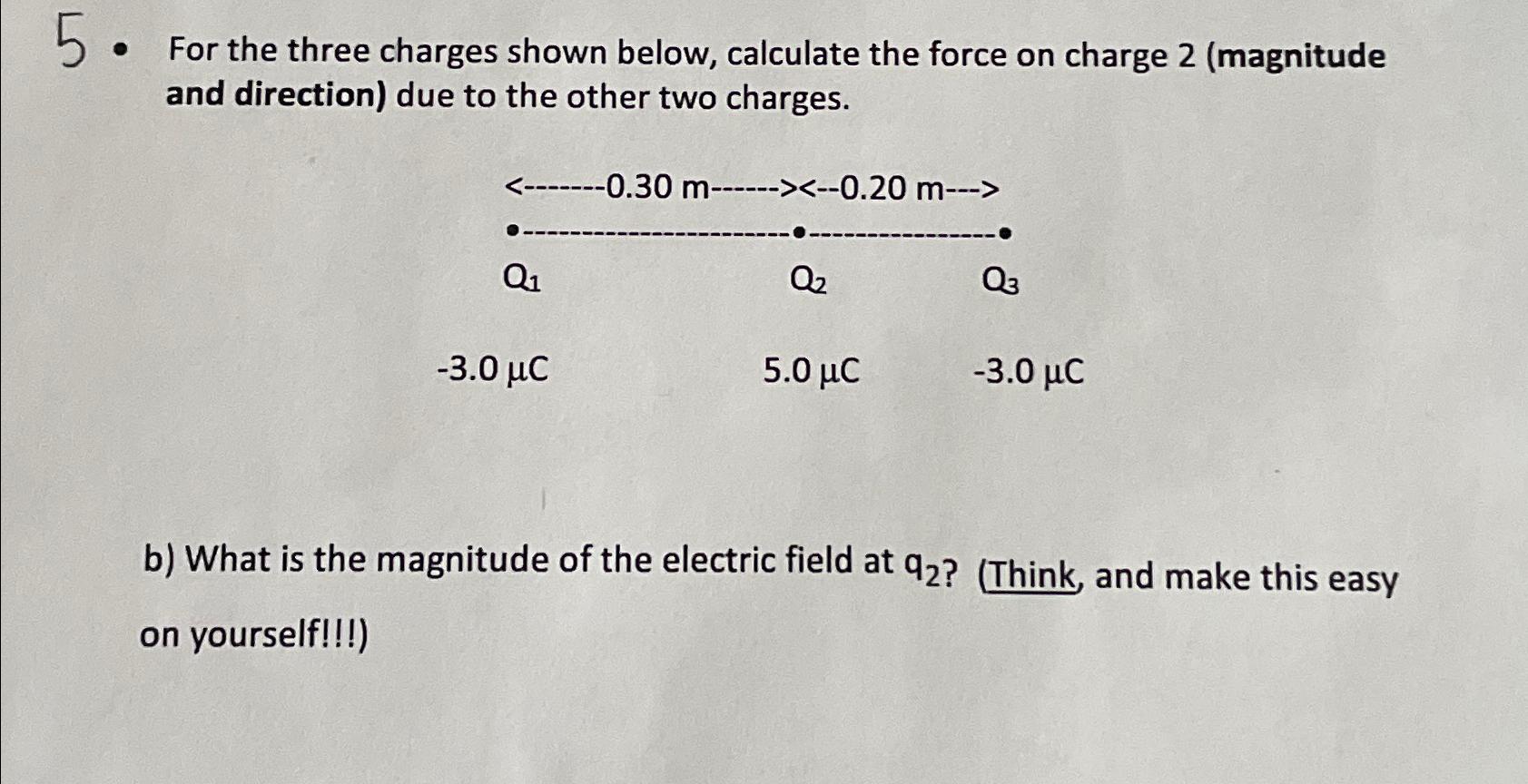Solved 5 - ﻿For the three charges shown below, calculate the | Chegg.com