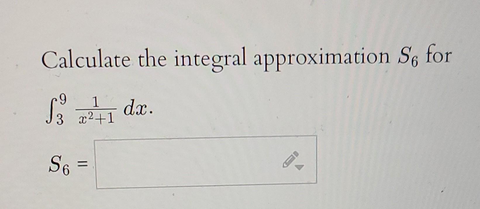 Solved (A)Calculate the integral approximation for S_{6}; | Chegg.com