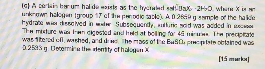 Solved (c) A certain barium halide exists as the hydrated | Chegg.com