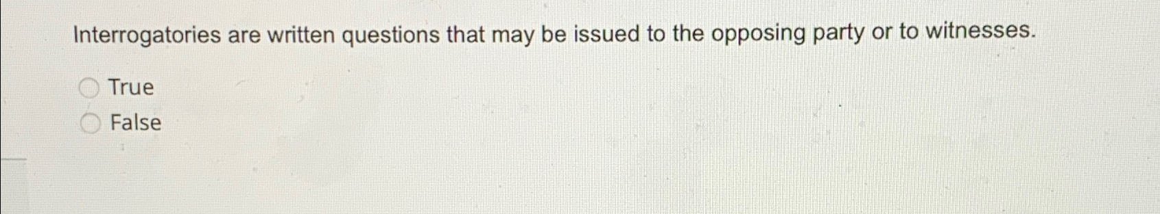 Solved Interrogatories are written questions that may be | Chegg.com