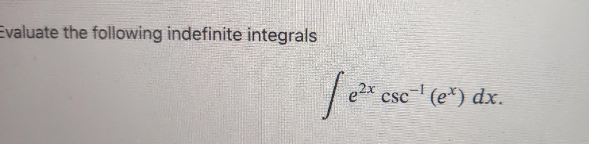 Solved Evaluate the following indefinite integrals | Chegg.com