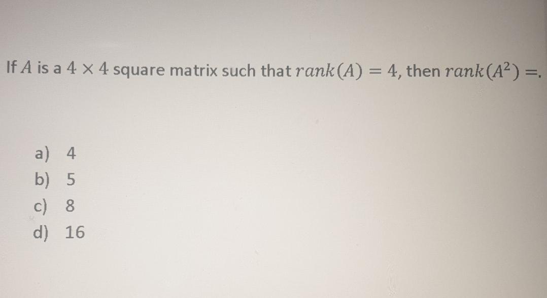 Solved If A is a 4 x 4 square matrix such that rank(A) = 4, | Chegg.com