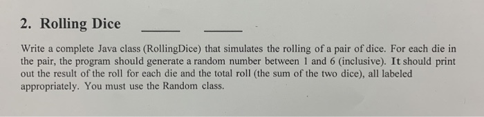 Solved 2. Rolling Dice Write a complete Java class | Chegg.com