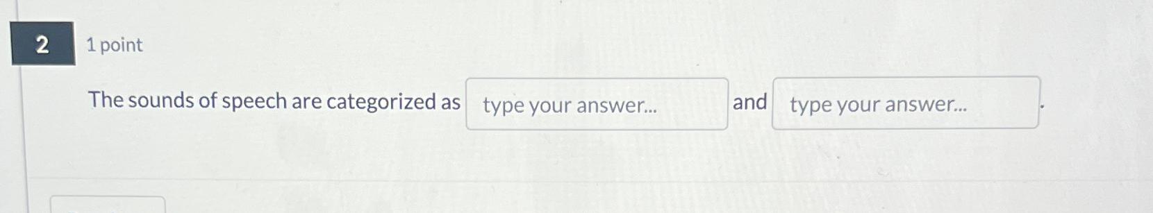 Solved 21 ﻿pointThe sounds of speech are categorized a and | Chegg.com