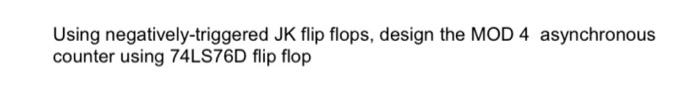 Solved Using negatively-triggered JK flip flops, design the | Chegg.com