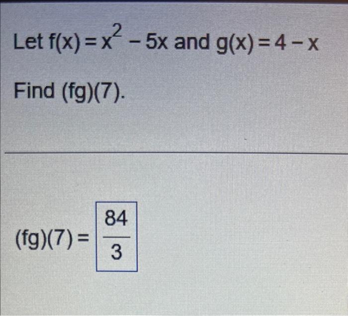 Solved Let f(x)=x2−5x and g(x)=4−x Find (fg)(7) (fg)(7)=384 | Chegg.com | Chegg.com