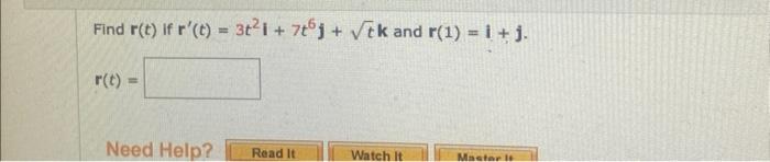 Solved r′(t)=3t2i+7t6j+tk and r(1)=i+j | Chegg.com