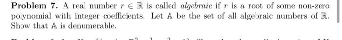 Solved Problem 7. A real number r∈R is called algebraic if r | Chegg.com
