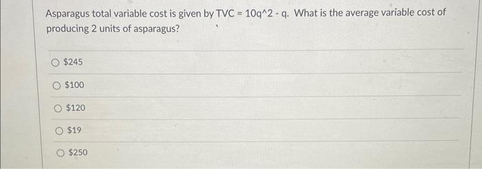 Solved Asparagus total variable cost is given by TVC | Chegg.com